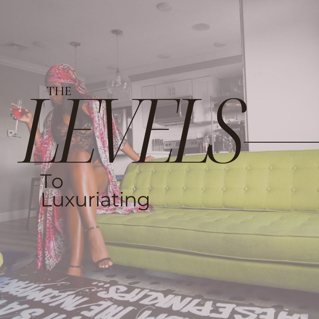 The Levels To Luxuriating | Level II – SDesirebrand